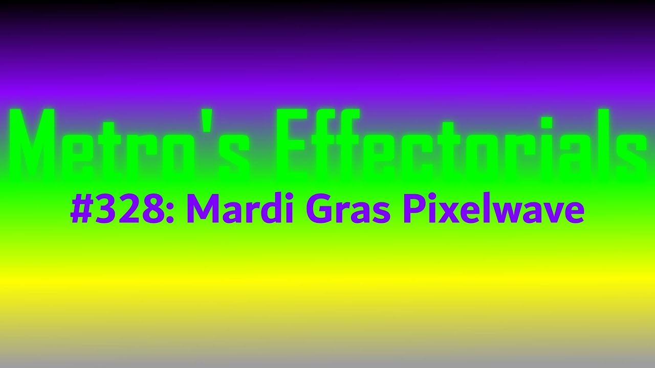 [REQUESTED] Metro's Effectorials #328: Mardi Gras Pixelwave - YouTube