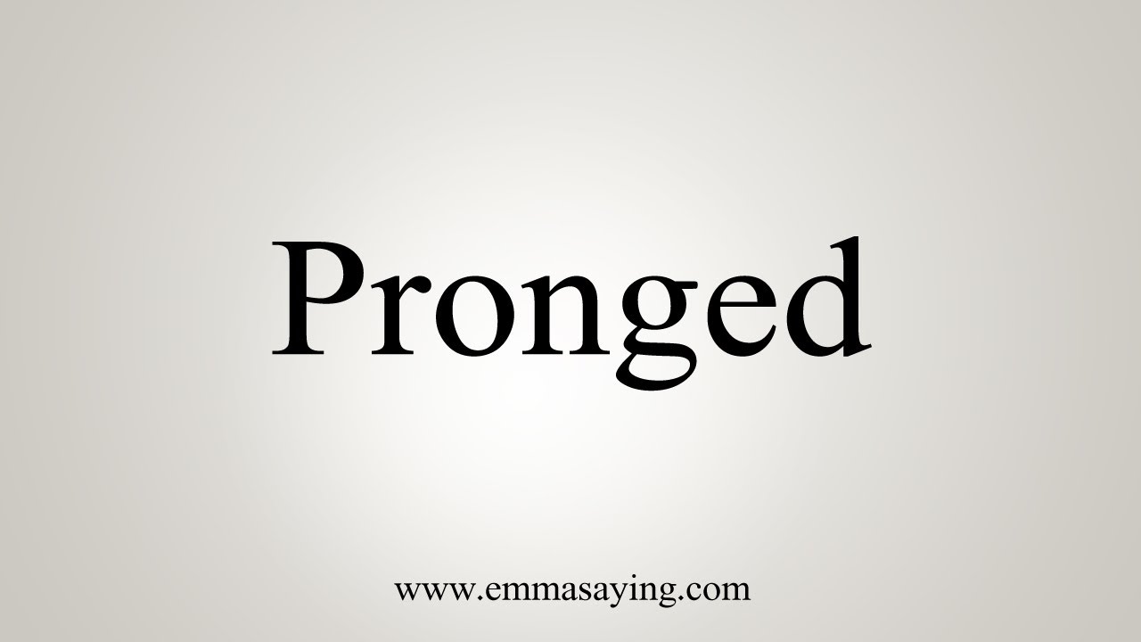 How To Say Pronged - YouTube