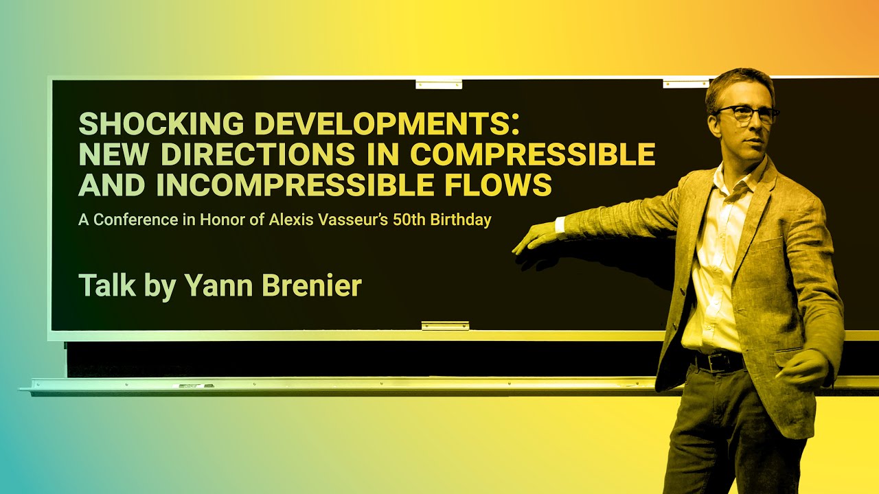 Shocking Developments: New Directions in Compressible and Incompressible Flows // Yann Brenier ...