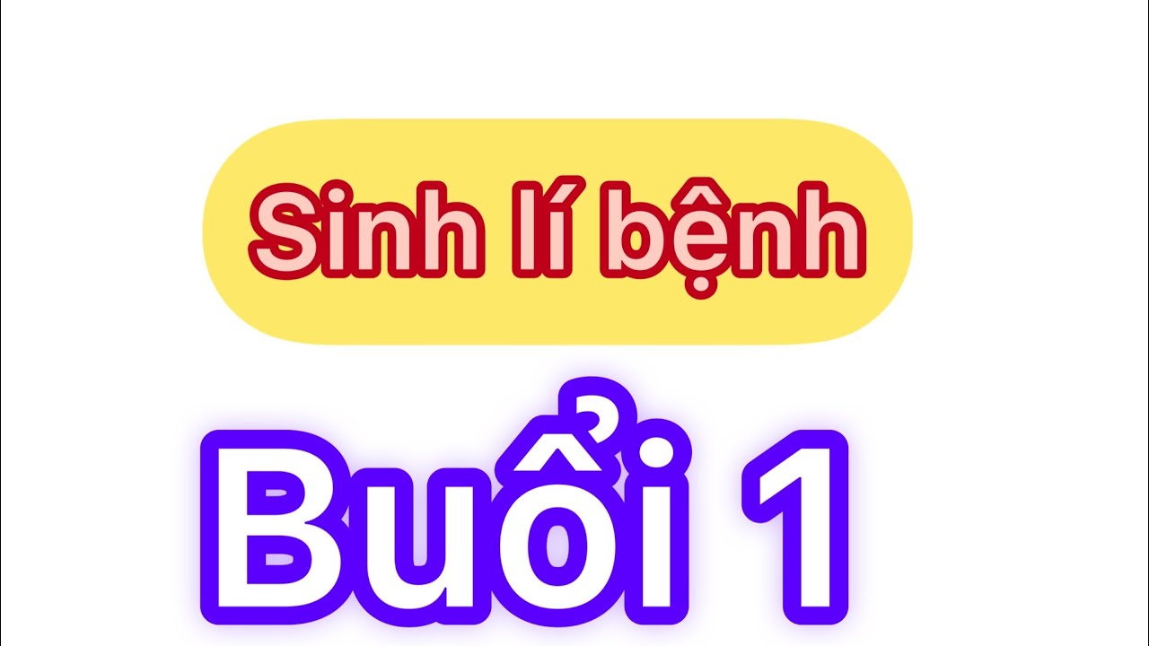 Sinh lí bệnh-Miễn dịch l Buổi 1 : Nhập Môn sinh lí bệnh + Rối loạn ...