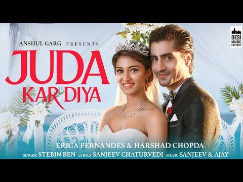 JUDA KAR DIYA - Erica Fernandes & Harshad Chopda | Stebin Ben | Anshul ...