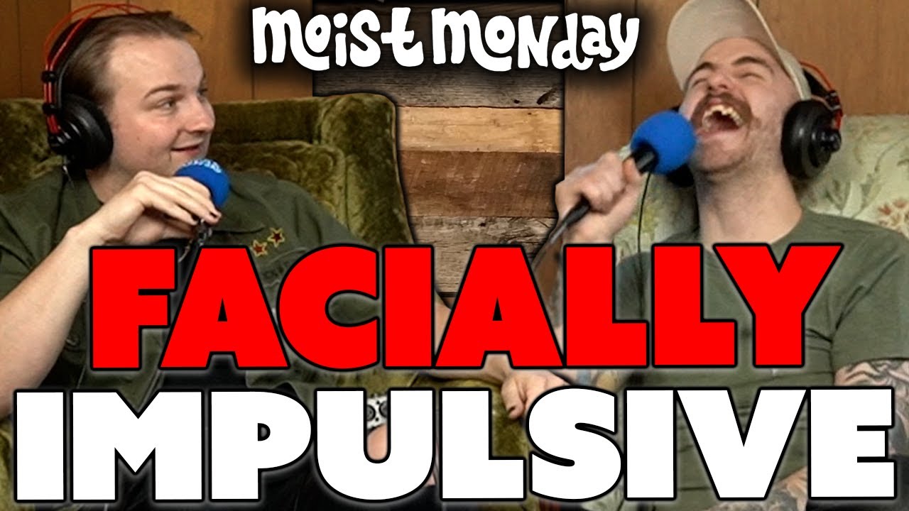 Facially Impulsive | The Moist Monday Podcast Ep. #130 w/ Robert ...