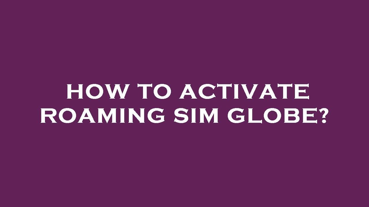 How to activate roaming sim globe? - YouTube
