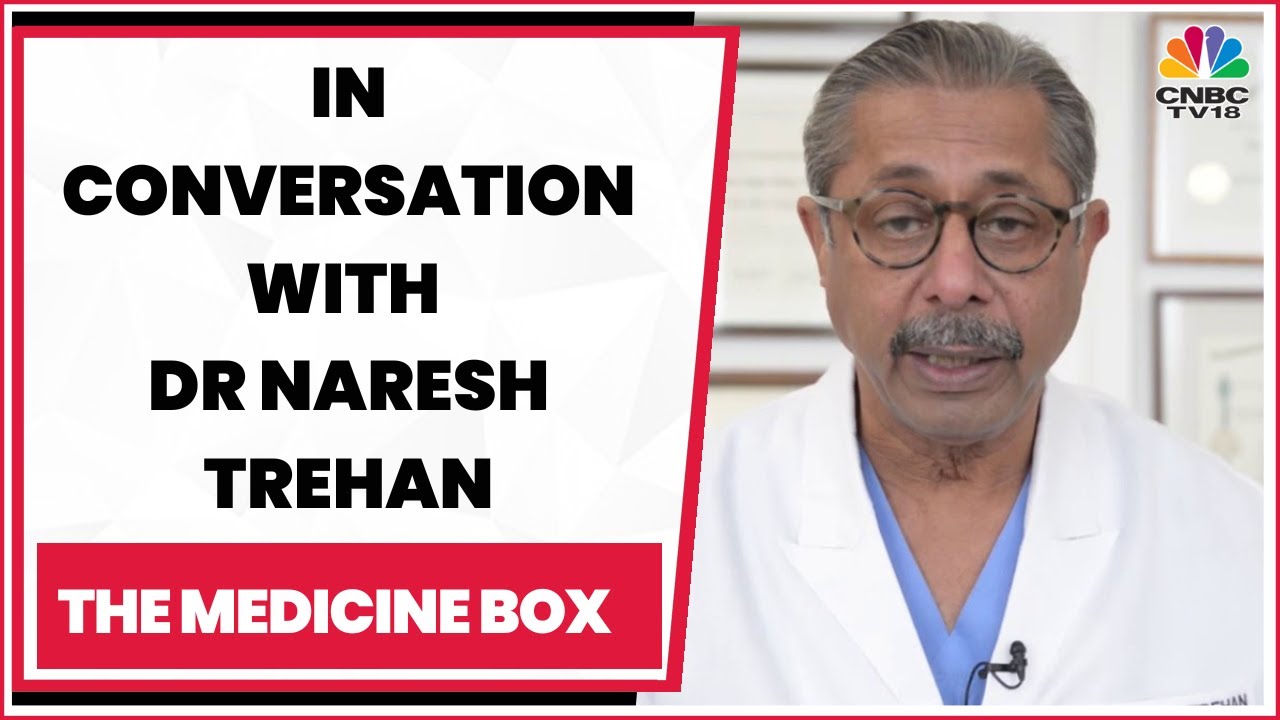 In Conversation With Dr Naresh Trehan Of Medanta On All Things About Pharma & Healthcare | CNBC ...