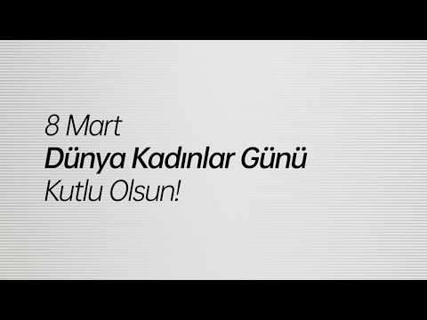 8 Mart Dünya Kadınlar Günü kutlu olsun!
