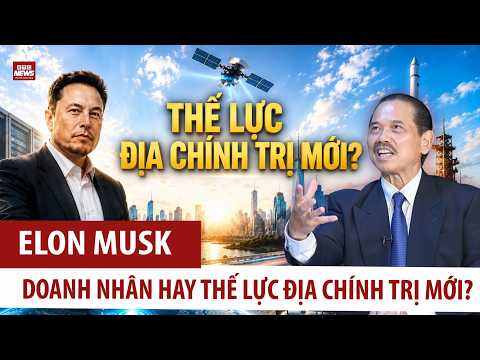TS Bùi Ngọc Sơn: ĐIỀU GÌ XẢY RA KHI QUYỀN LỰC RƠI VÀO TAY MỘT VÀI TỶ PHÚ MỸ NHƯ ELON MUSK?