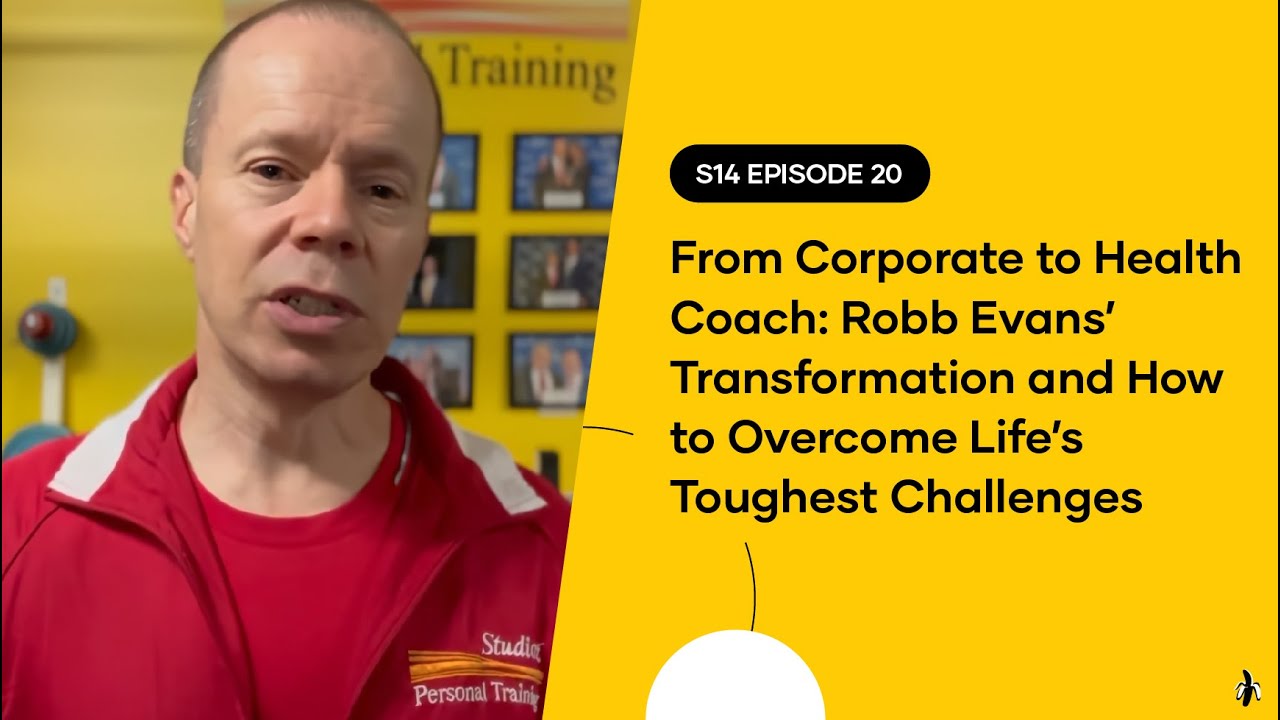 S14 EPISODE 20: Robb Evans’ Transformation and How to Overcome Life’s ...
