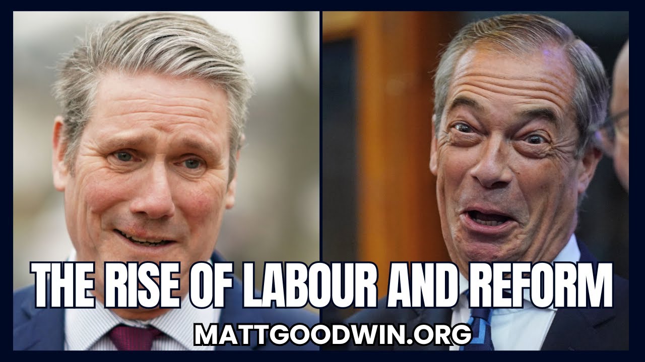MATT GOODWIN: The Rise of LABOUR and REFORM - What it Means for the UK ...
