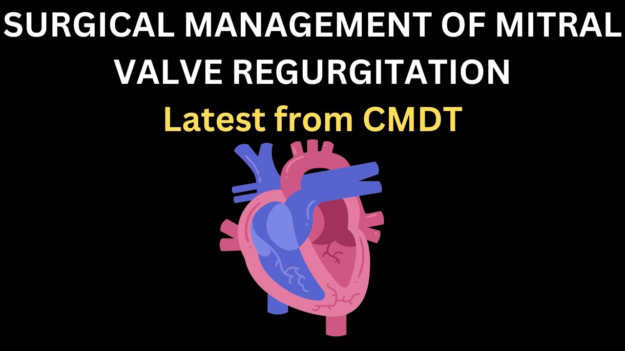 SURGICAL MANAGEMENT OF MITRAL VALVE REGURGITATION | LATEST FROM CMDT ...