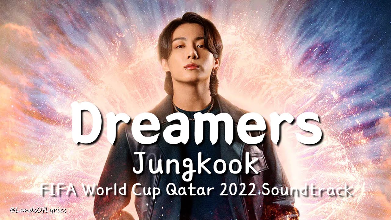 Dreamers - Jungkook BTS (FIFA World Cup Qatar 2022 Official Soundtrack ...