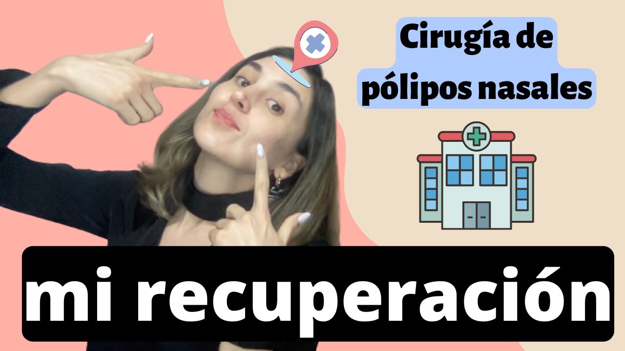 Recuperación Después De La Cirugía De Pólipos Nasales Consejos Y