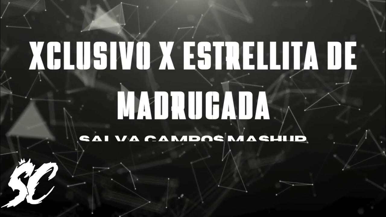 Xclusivo X Estrellita De Madrugada (SalvaCampos Mashup) - YouTube