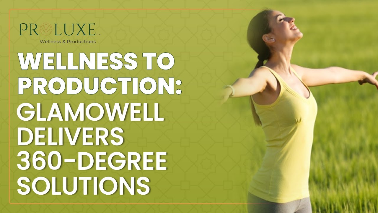 From Wellness to Production: Glamowell Delivers 360-Degree Solutions ...