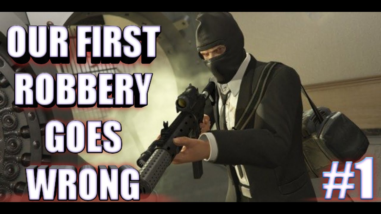Our First Robbery Went Wrong - YouTube