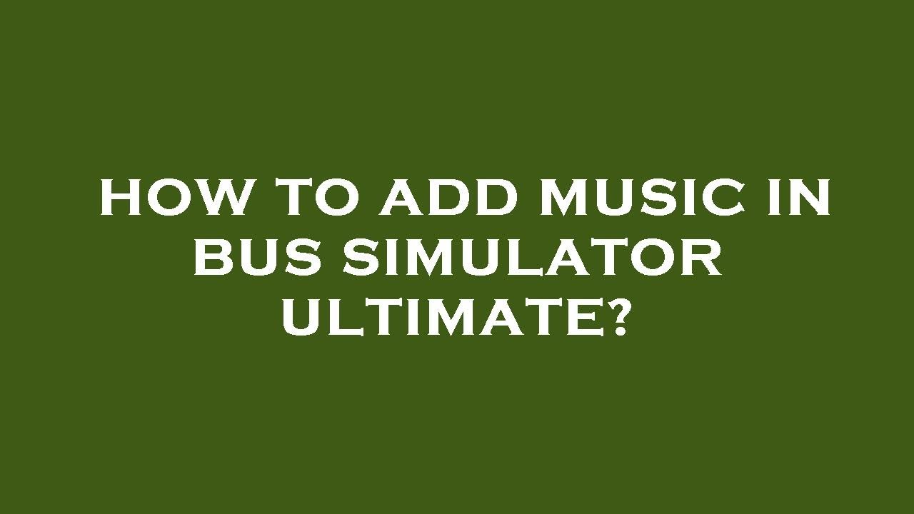 How to add music in bus simulator ultimate? - YouTube