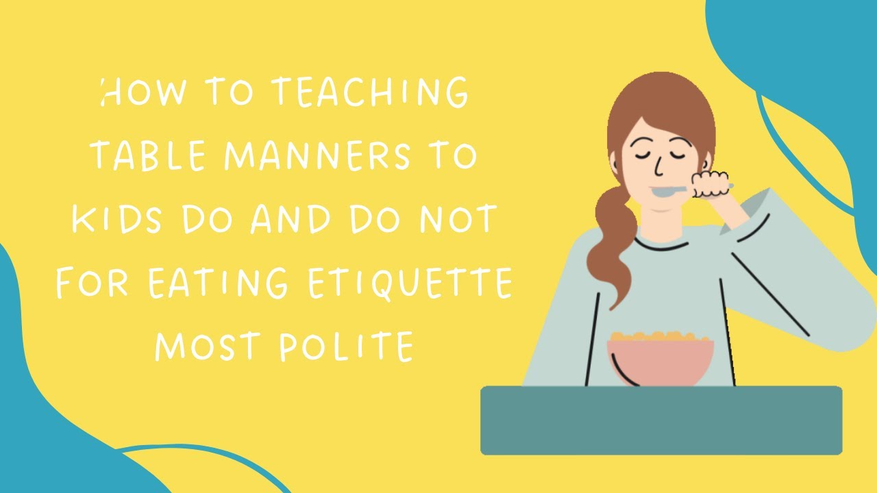 How to Teaching Table Manners to Kids Do and Do not for Eating ...