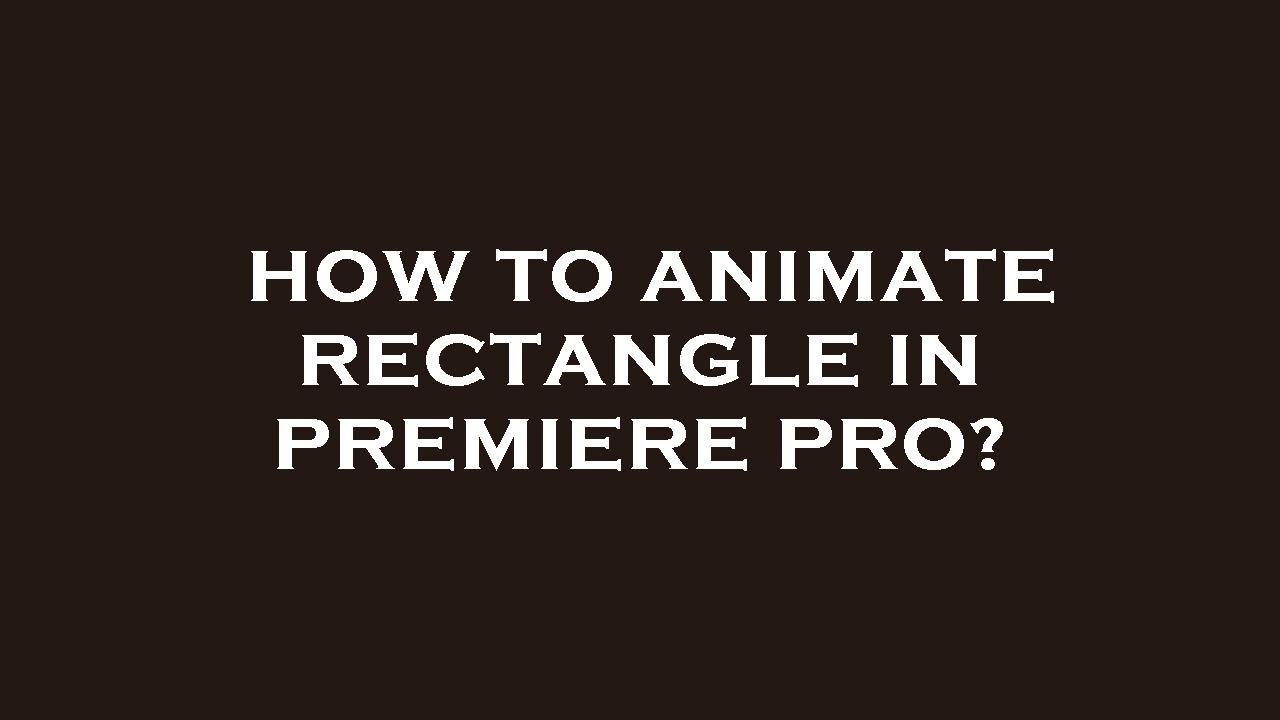 How To Animate Rectangle In Premiere Pro YouTube how-to-animate-rectangle-in-premiere-pro-youtube