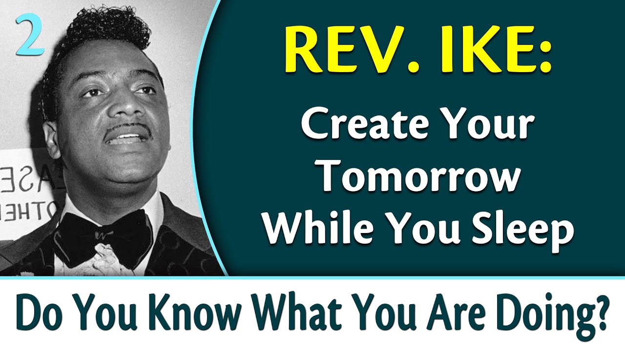 Create Your Tomorrow While You Sleep - Rev. Ike's Do You Know What You ...