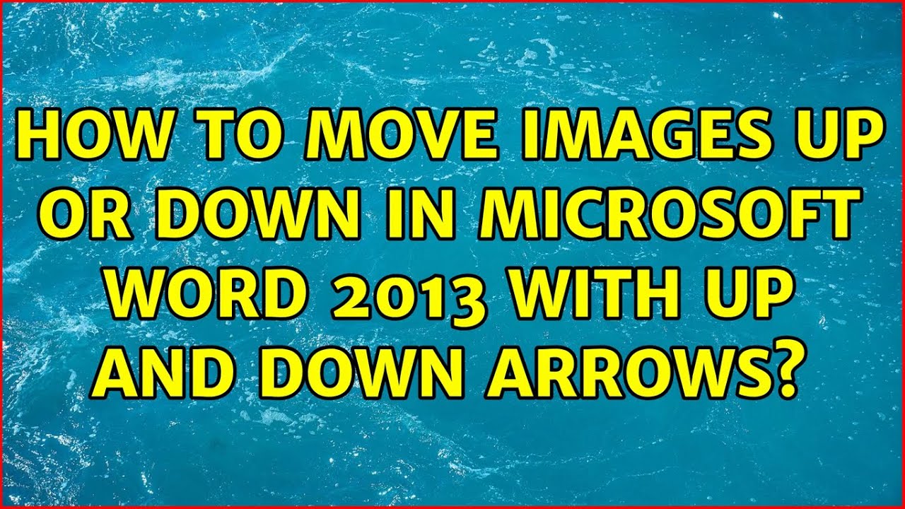 How to move images up or down in Microsoft Word 2013 with up and down ...