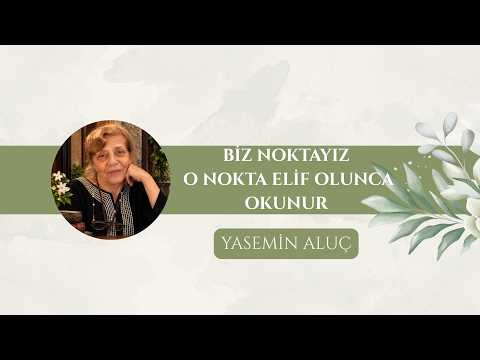 Yasemin Aluç / Biz Noktayız. O Nokta Elif Olunca Okunur