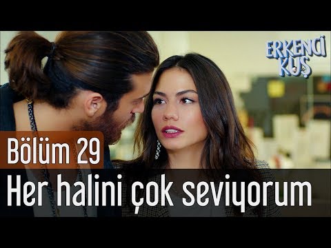 Erkenci Kuş 29. Bölüm - Her Halini Çok Seviyorum