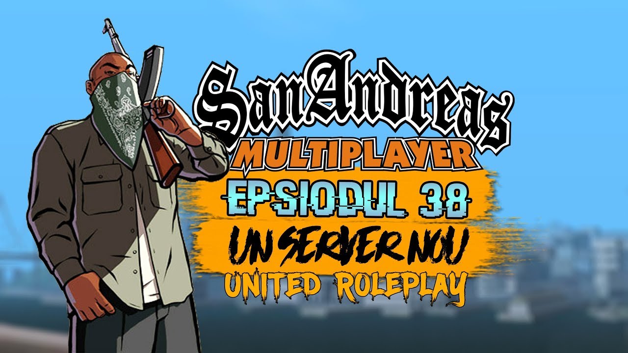 SA:MP (United RP) | #38 - Un server nou - YouTube