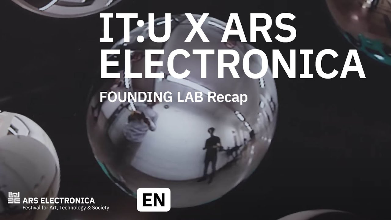IT:U x Ars Electronica FOUNDING LAB Recap - YouTube