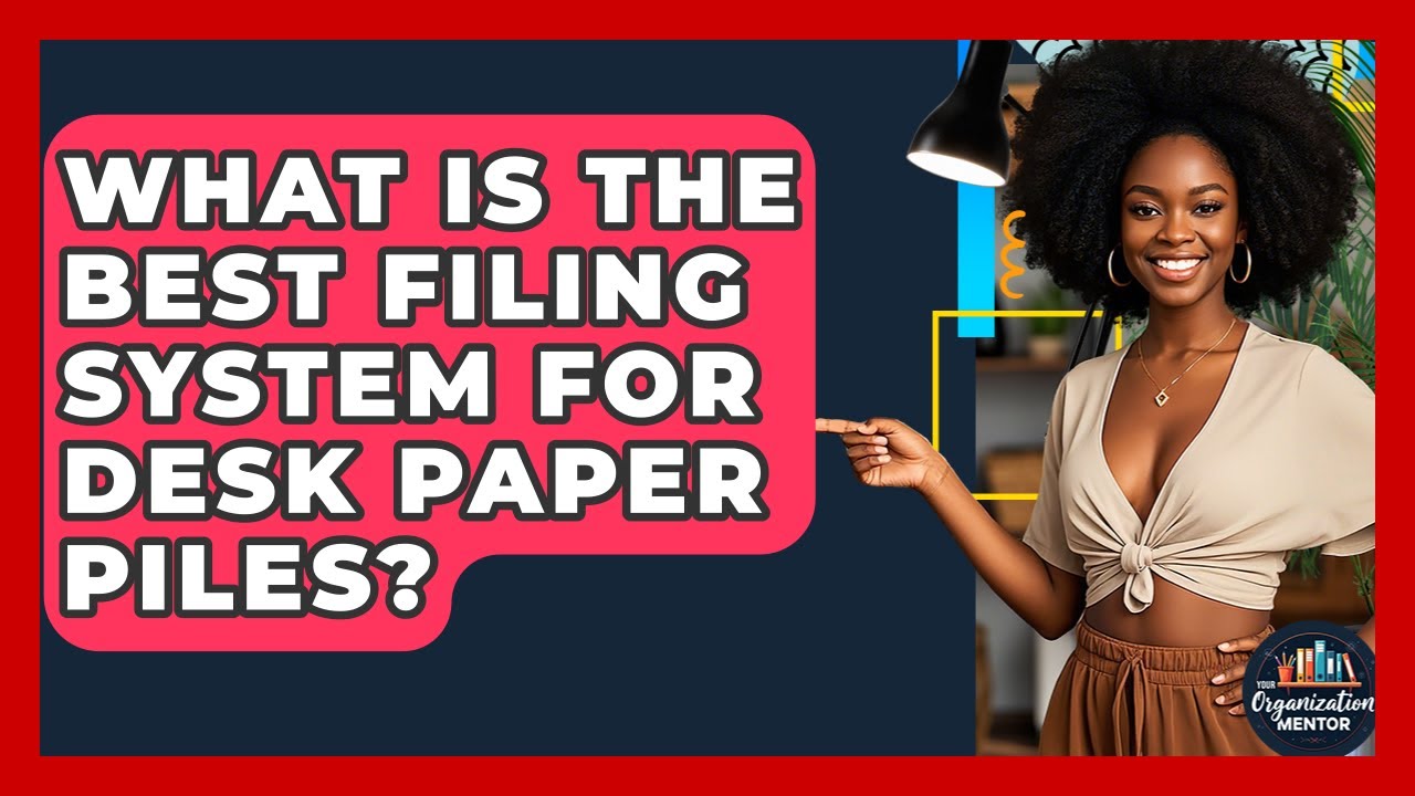 What Is The Best Filing System For Desk Paper Piles? - Your ...