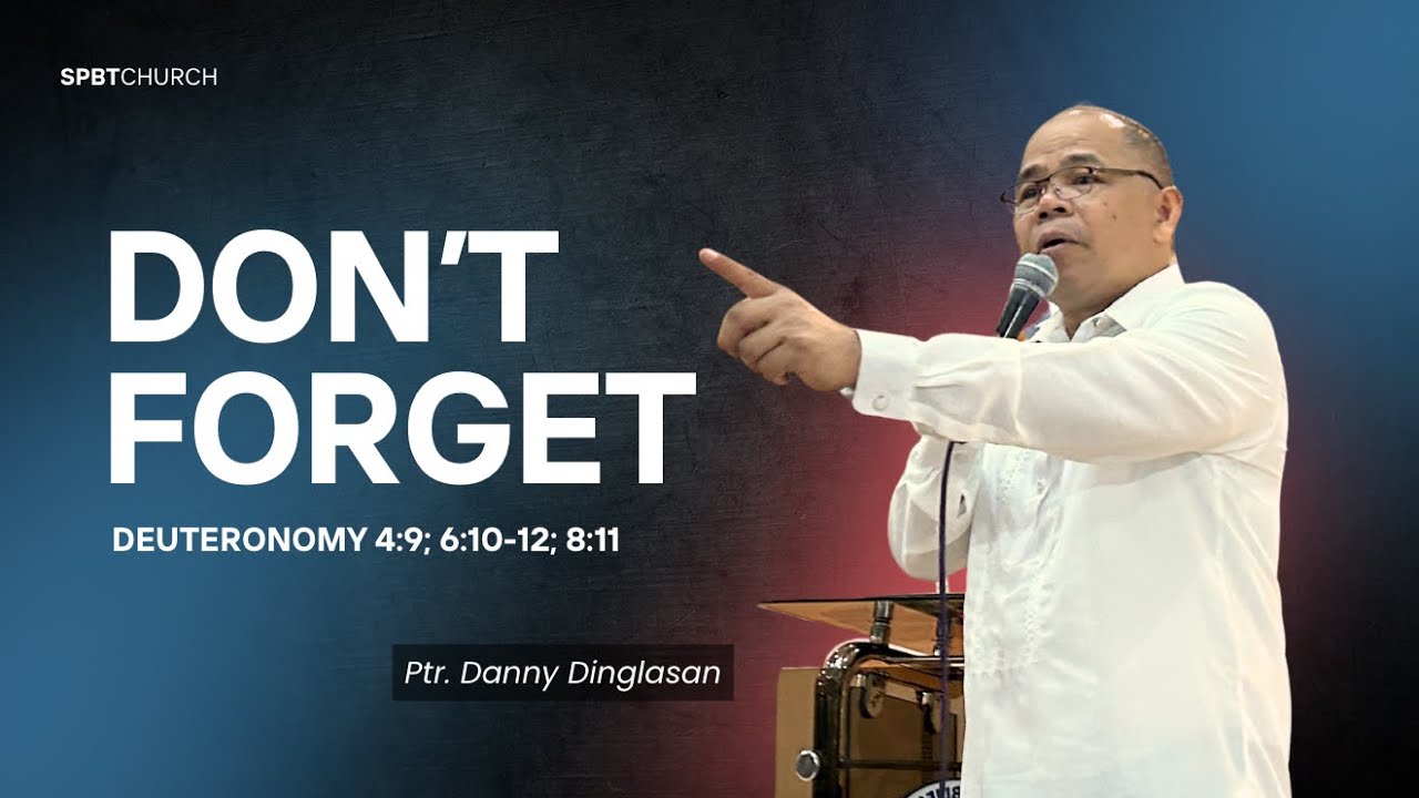 Don't Forget | Pastor Danny Dinglasan | SPBT Church - YouTube