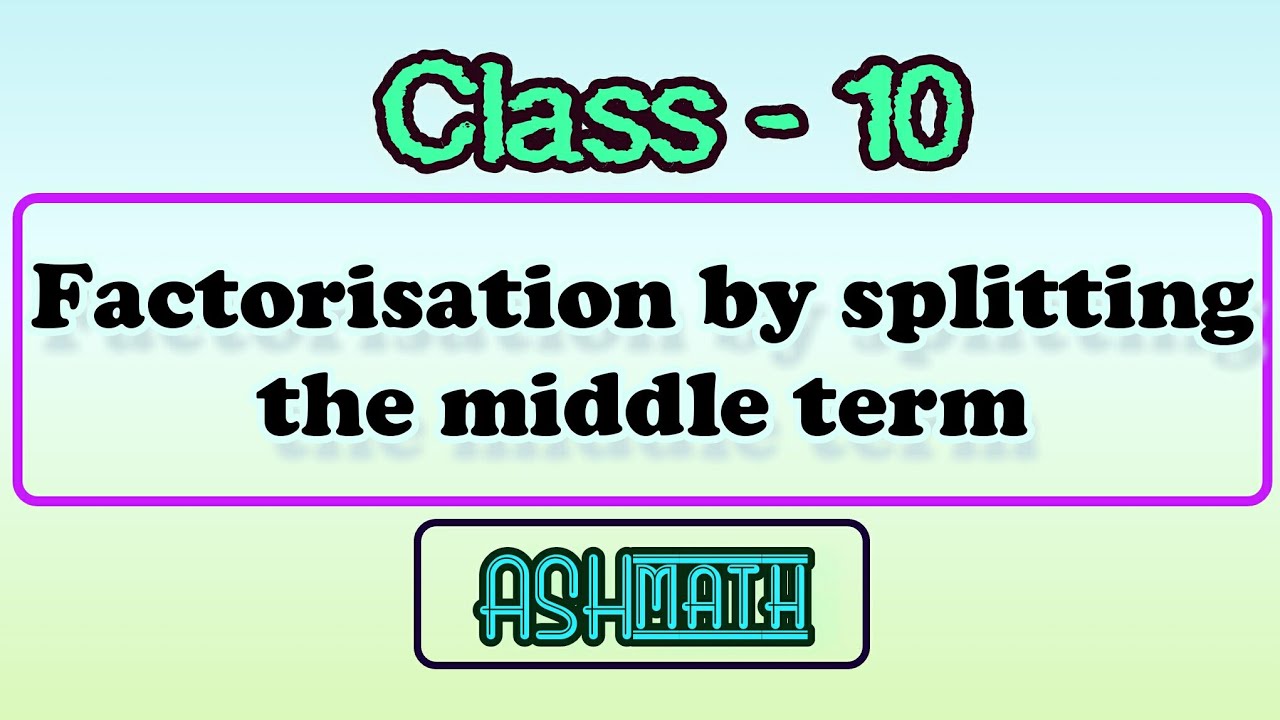 ASHMath- Factorisation by splitting the middle term | CGBSE | NCERT ...