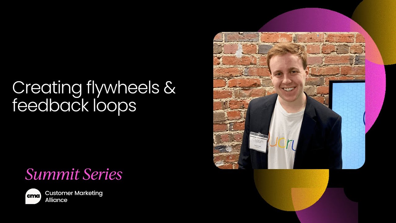Creating flywheels & feedback loops | Customer Marketing Summit, April ...