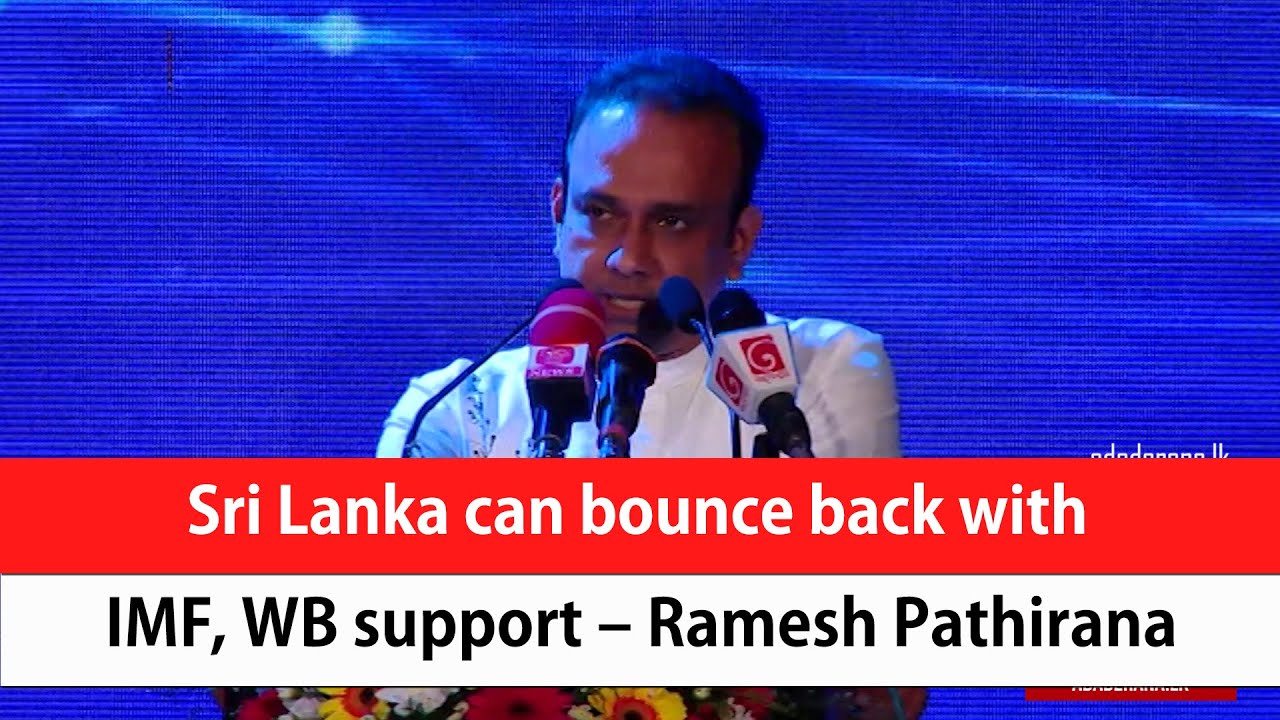 Sri Lanka can bounce back with IMF, WB support – Ramesh Pathirana ...