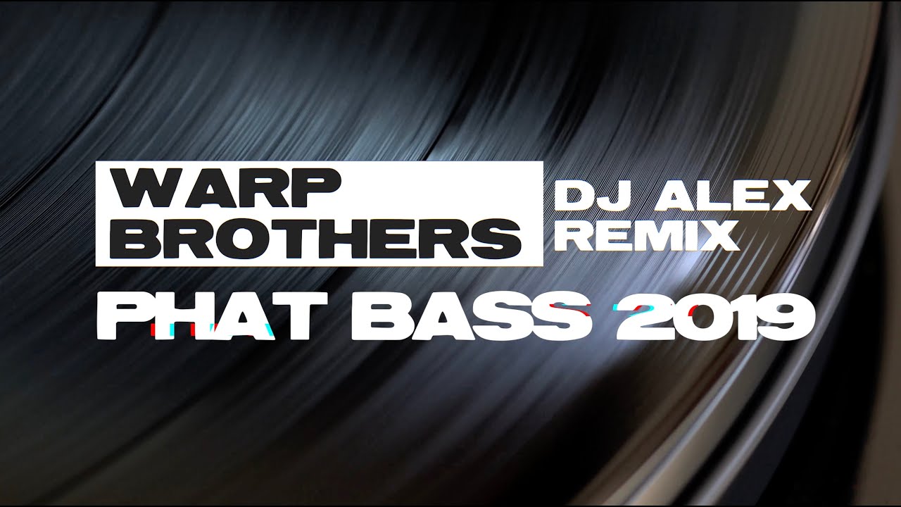 Warp Brothers - Phat Bass 2019 (DJ ALEX RMX) - YouTube
