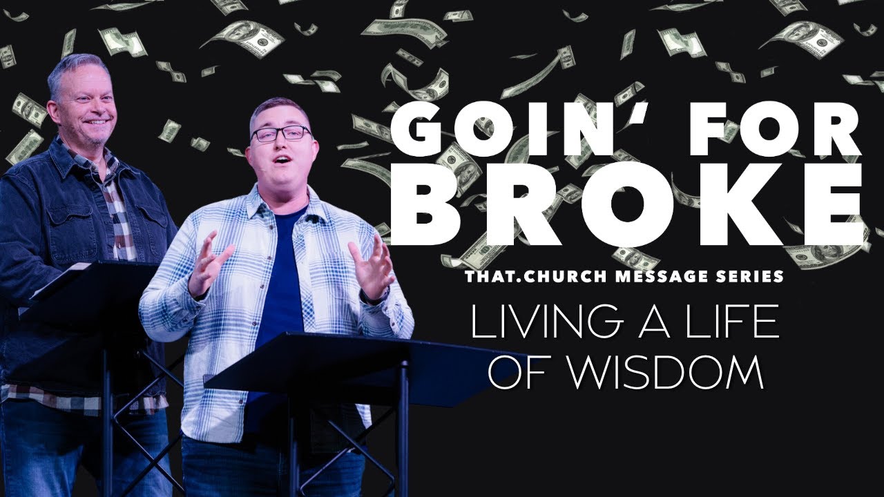 Goin For Broke | Living a Life of Wisdom - YouTube