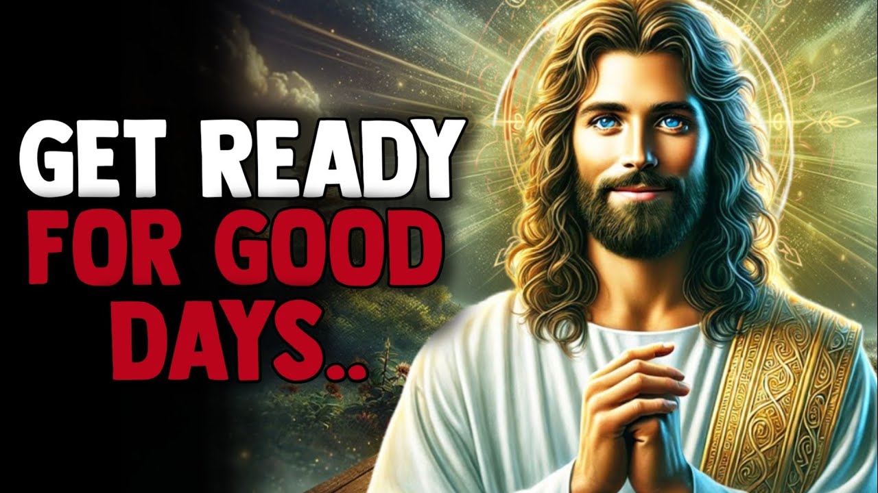 God Says: GET READY FOR GOOD DAYS |God Message Today |God Message Now ...