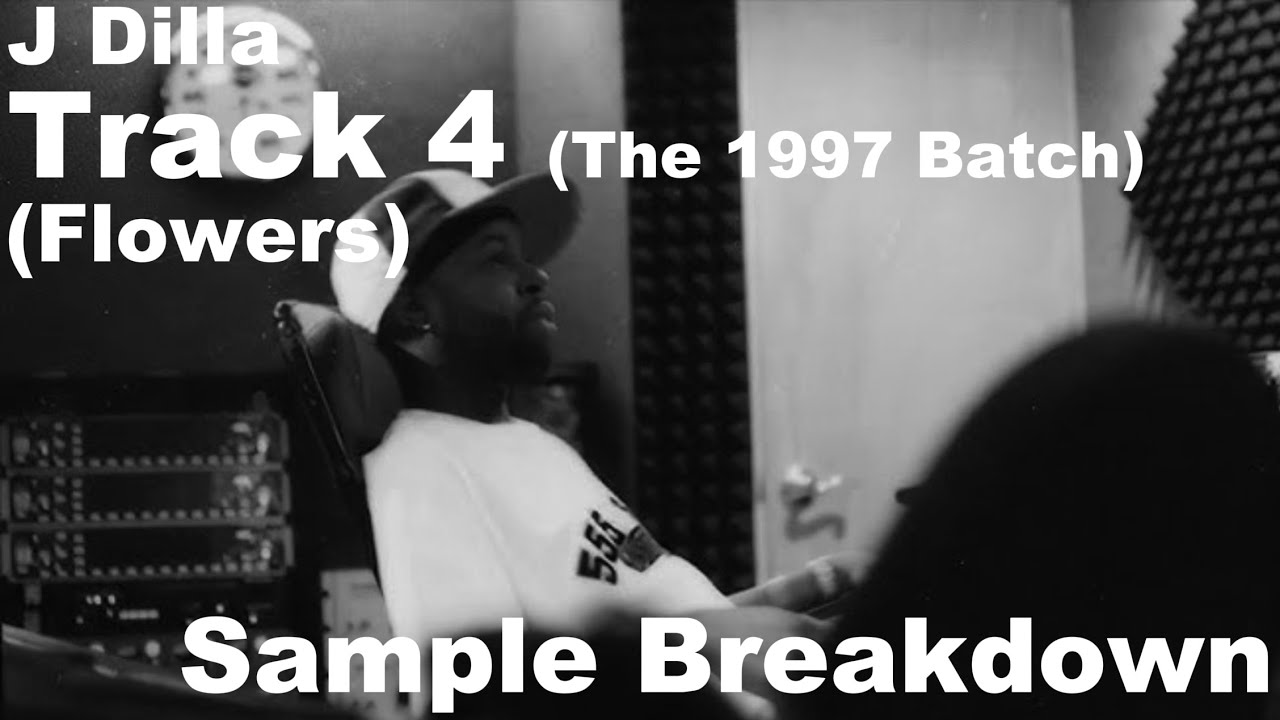 Sample Breakdown: J Dilla - Track 4 (from The 1997 Batch) (Flowers ...