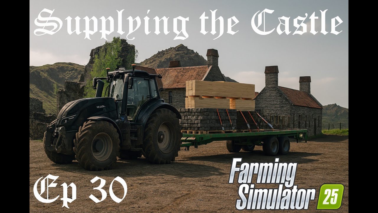 SUPPLYING THE CASTLE! - EP30 - KINLAIG - Farming Simulator 25 - FS25 ...