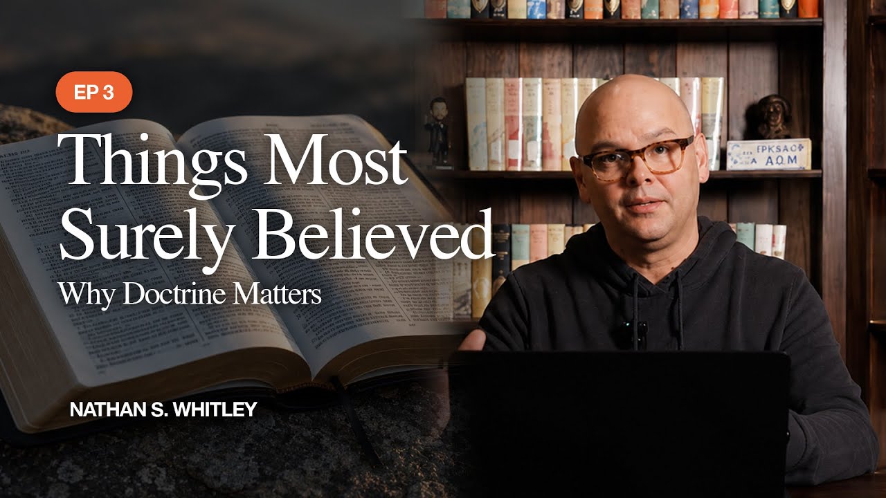 Why Doctrine Matters Episode 3 Things Most Surely Believed - YouTube