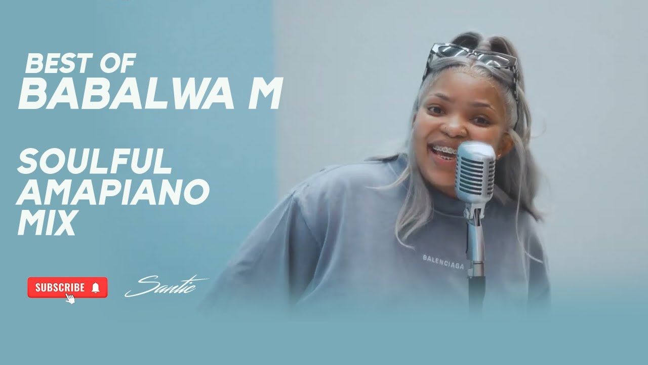 SOULFUL AMAPIANO MIX 2024 (Babalwa M songs) | MIXED BY SANTIC - YouTube