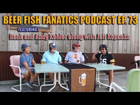 Beer Fish Fanatics Ep #73 | Hank and Andy Kohler along with Jeff ...