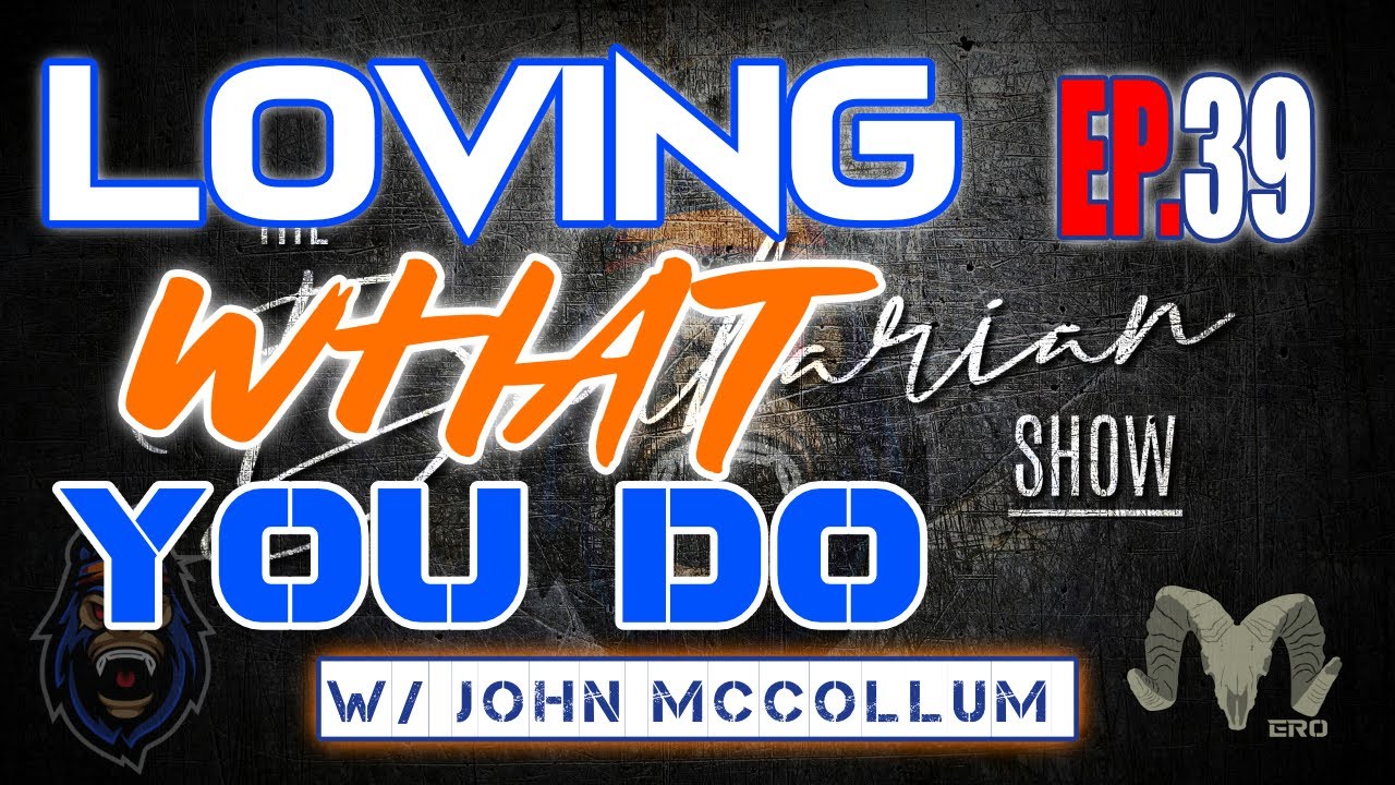 LOVING WHAT YOU DO | EP.39 W/ JOHN MCCOLLUM - YouTube