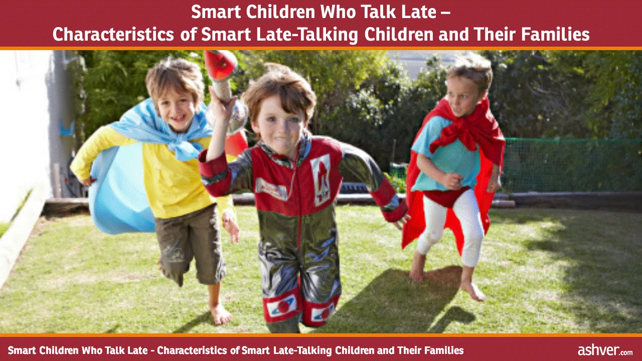Smart Children Who Talk Late - Characteristics of Smart Late Talking ...