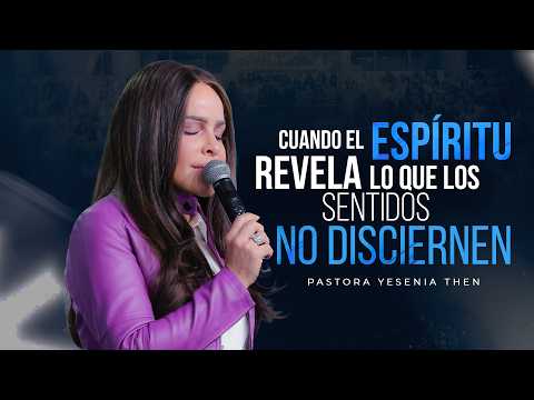 CUANDO EL ESPÍRITU REVELA LO QUE LOS SENTIDOS NO DISCIERNEN - Pastora Yesenia Then