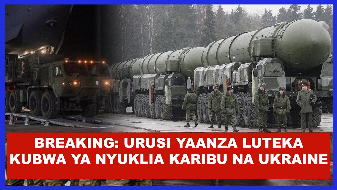 BREAKING NEWS; URUSI YAANZA RASMI LUTEKA KUBWA YA NYUKLIA KARIBU NA ...