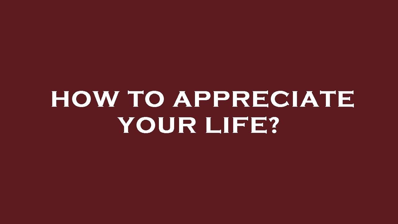 How to appreciate your life? - YouTube