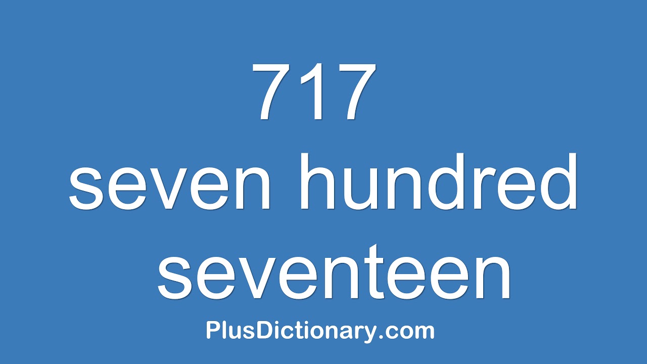How to pronounce or say seven hundred seventeen - 717 ? Pronunciation ...