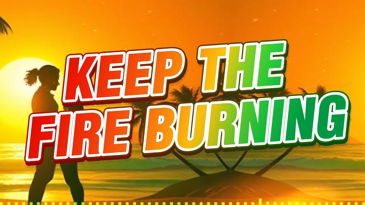 KEEP THE FIRE BURNING - REGGAE - YouTube
