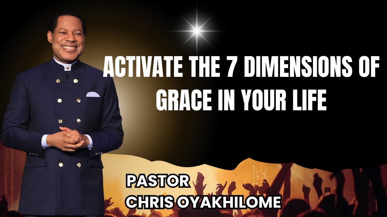 ACTIVATE THE 7 DIMENSIONS OF GRACE IN YOUR LIFE | PASTOR CHRIS - YouTube