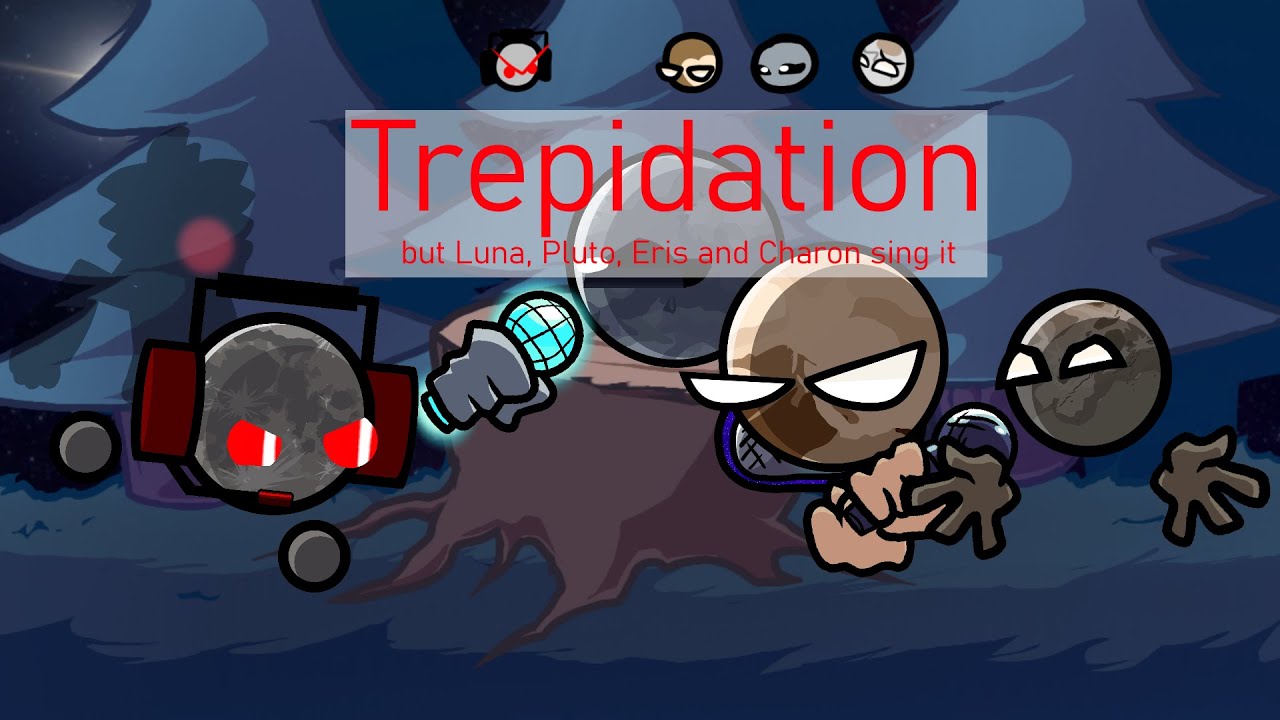 FNF Trepidation but Luna, Pluto, Eris and Charon sing it - YouTube