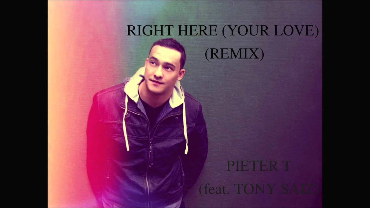 Pieter T (feat. Tony Saiz) - Right Here (Your Love) (Remix)